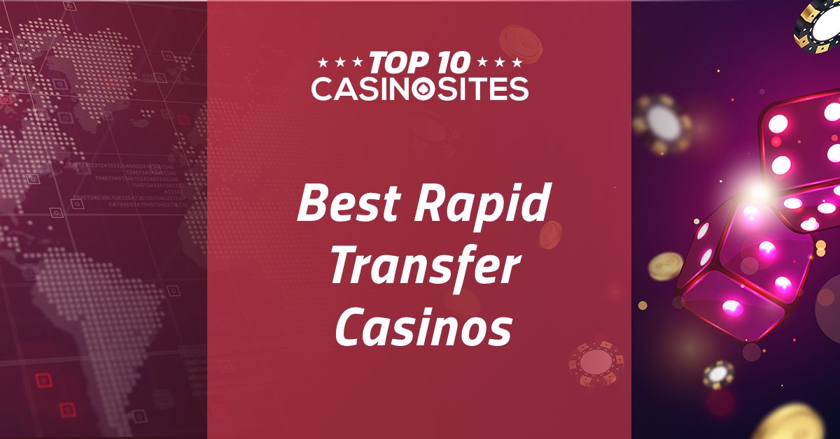 Top Rapid Transfer Casinos – Where To Deposit With Rapid Transfer in 2024